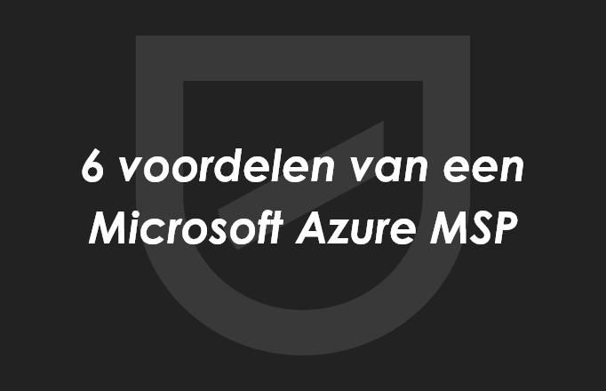 De 6 voordelen van het samenwerken met een Microsoft Azure MSP - Direct ...